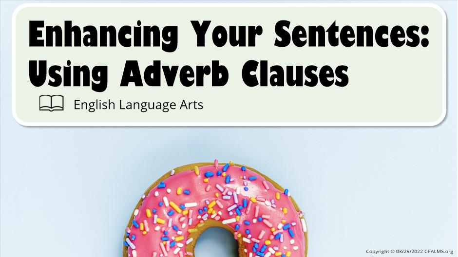 Enhancing Your Sentences: Using Adverb Clauses