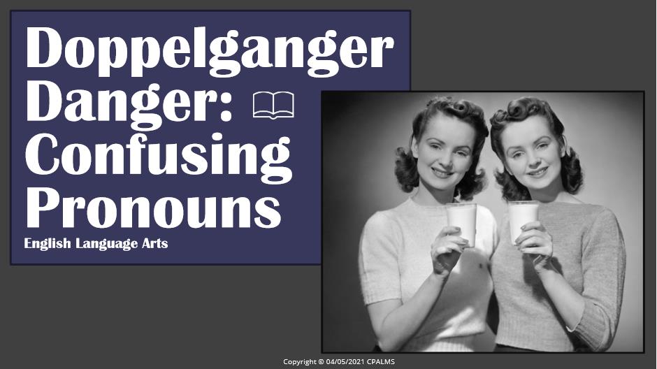 Doppelganger Danger: Confusing Pronouns
