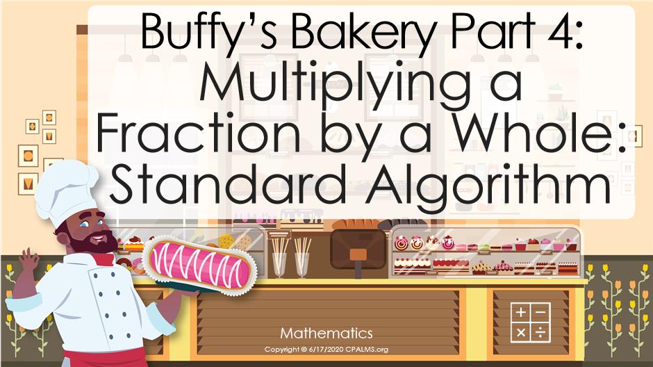 Buffy's Bakery Part 4- Multiplying a Fraction by a Whole: Standard ...