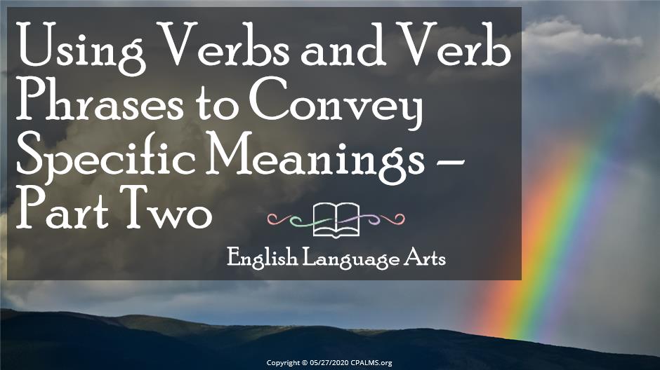 Using Verbs and Verb Phrases to Convey Specific Meanings -- Part Two