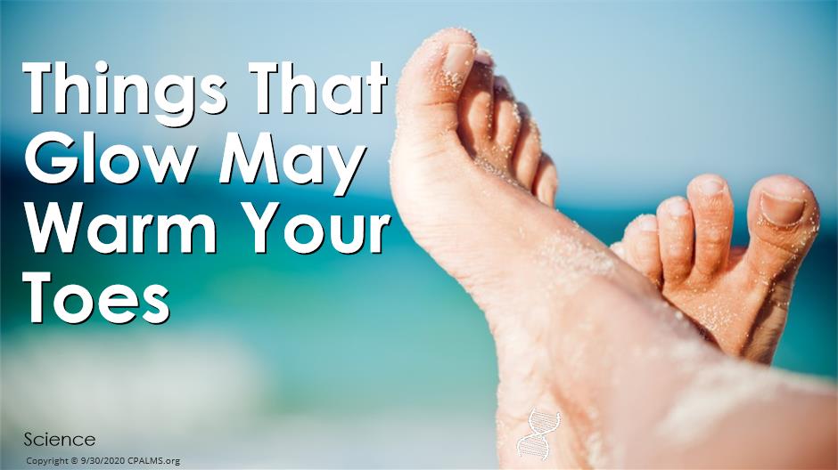Things that Glow May Warm Your Toes