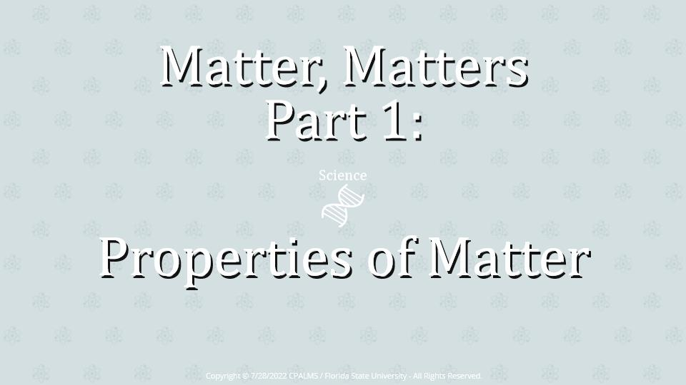 Matter, Matters Part 1: Properties of Matter