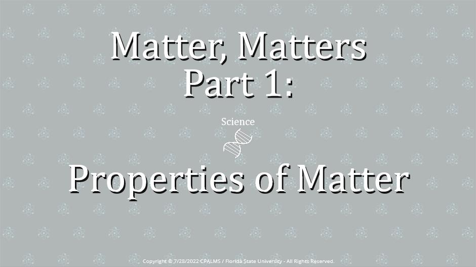 Matter, Matters Part 1: Properties of Matter
