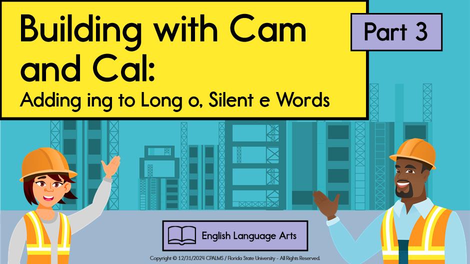 Building with Cam and Cal: Adding ing to Long o, Silent e words - Part 3